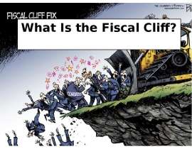 Презентация What Is the Fiscal Cliff? - скачать презентацию
